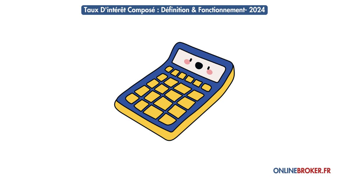 Taux D'intérêt Composé : Définition, Calcul & Meilleurs Placements en 2024