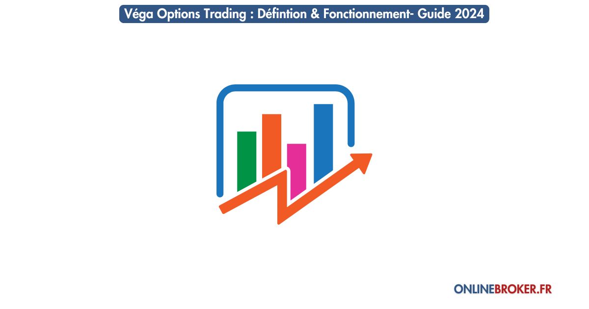 Véga Options Trading : Définition & Fonctionnement - Guide 2024